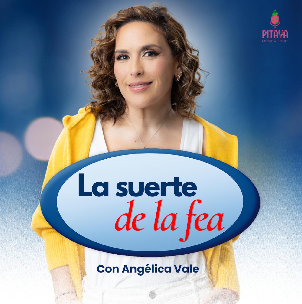Angélica Vale Presenta La Suerte de La Fea, un Nuevo Podcast sobre la ...